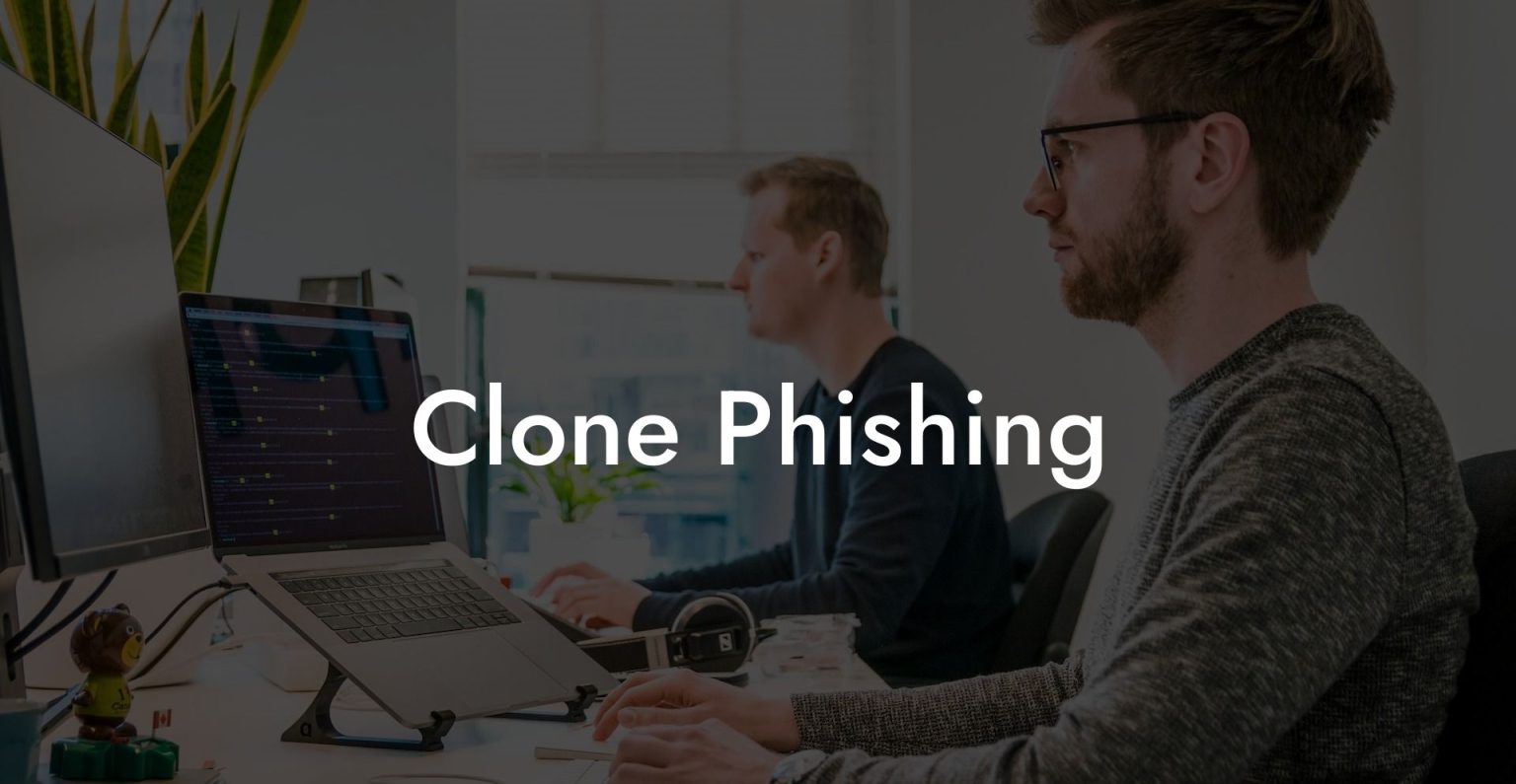 Clone Phishing - Voice Phishing Clone Phishing - Voice Phishing